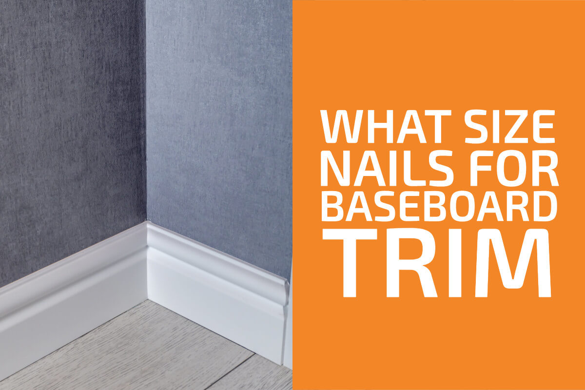 What Size Nails For Baseboard Trim Handyman s World