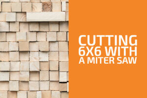 What Size Miter Saw Should I Use to Cut a 6x6? - Handyman's World