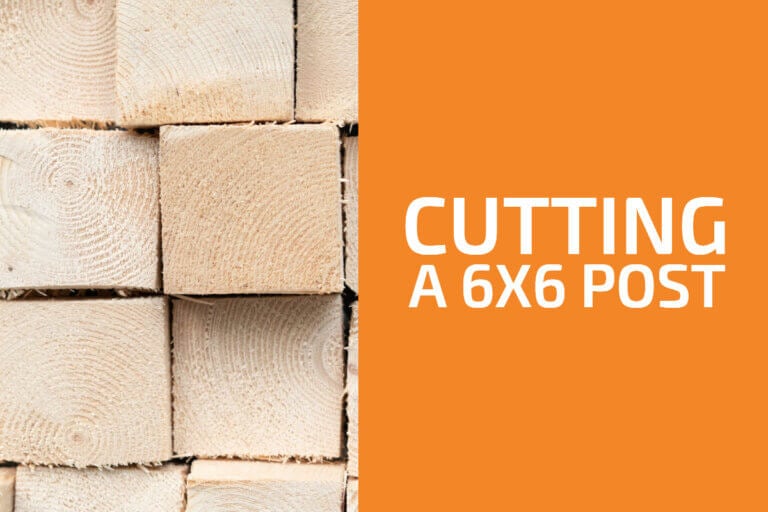 how-to-cut-a-6x6-post-4-best-ways-handyman-s-world