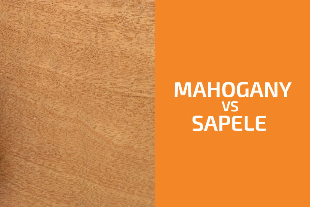 Mahogany vs. Sapele: Which One to Use? - Handyman's World